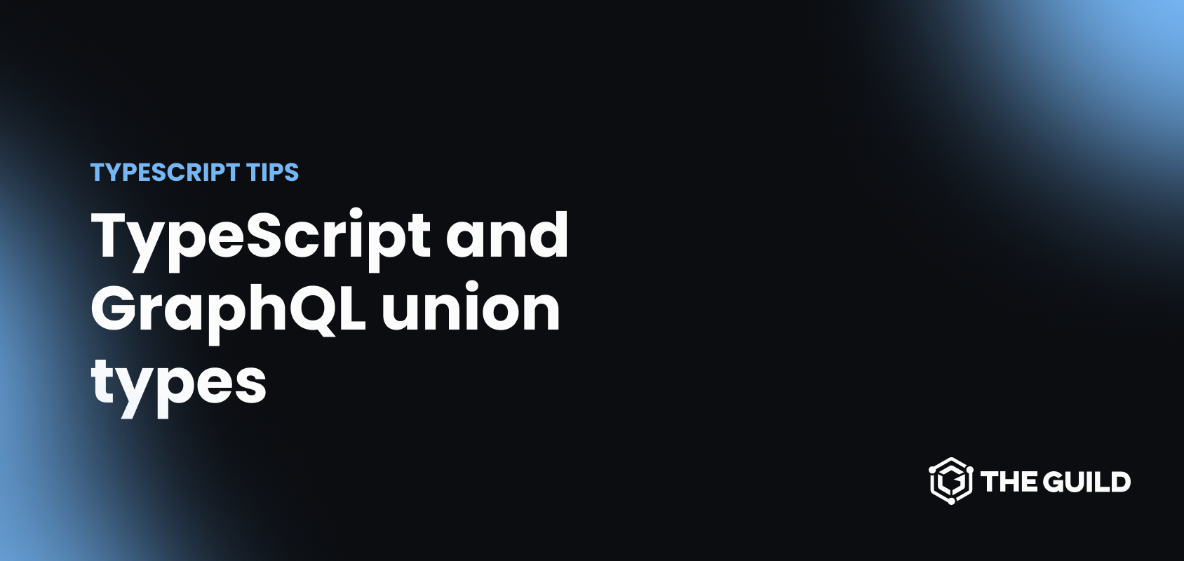Getting The Best Of TypeScript And GraphQL Union Types The Guild
